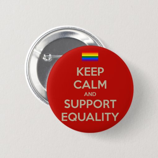 keep calm support equality pinback button | Zazzle