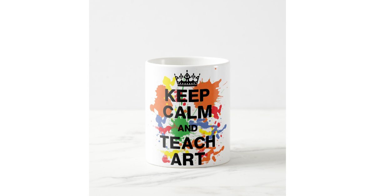Keep Calm & Teach Art Mug | Zazzle