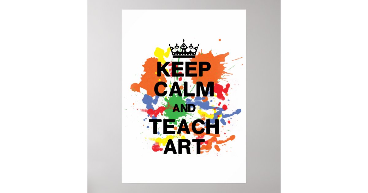 Keep Calm & Teach Art Poster | Zazzle