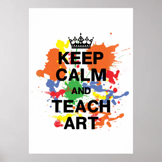 Keep Calm & Teach Art Poster | Zazzle