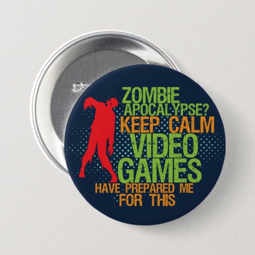 Keep Calm Zombie Apocalypse Funny Gamer Button | Zazzle