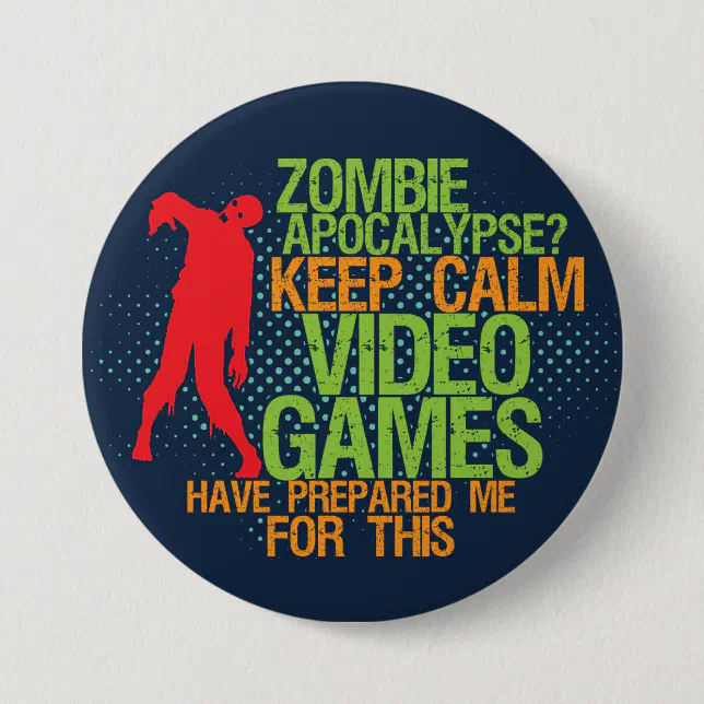 Keep Calm Zombie Apocalypse Funny Gamer Button | Zazzle
