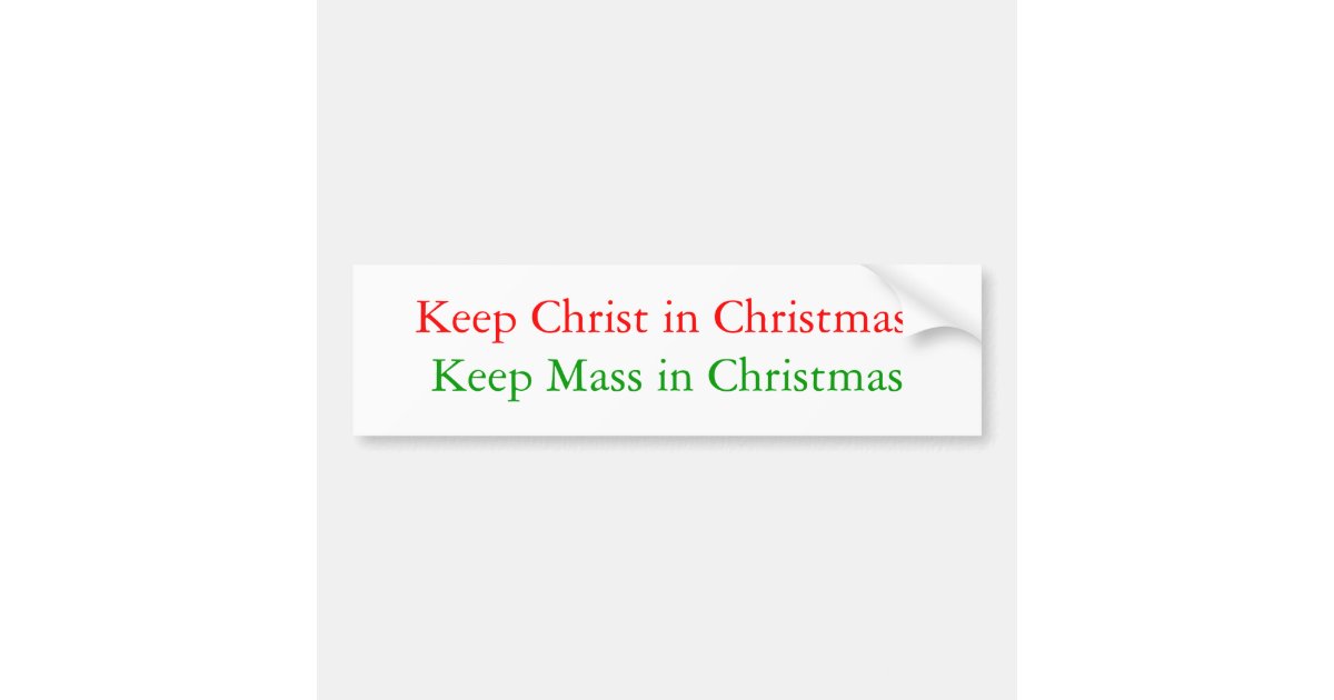 Keep Christ in Christmas, Keep Mass in Christmas Bumper Sticker | Zazzle