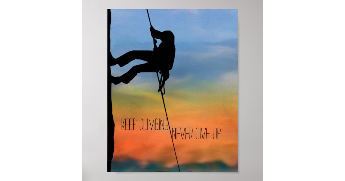 "Keep Climbing" & "Never Give Up" Poster | Zazzle