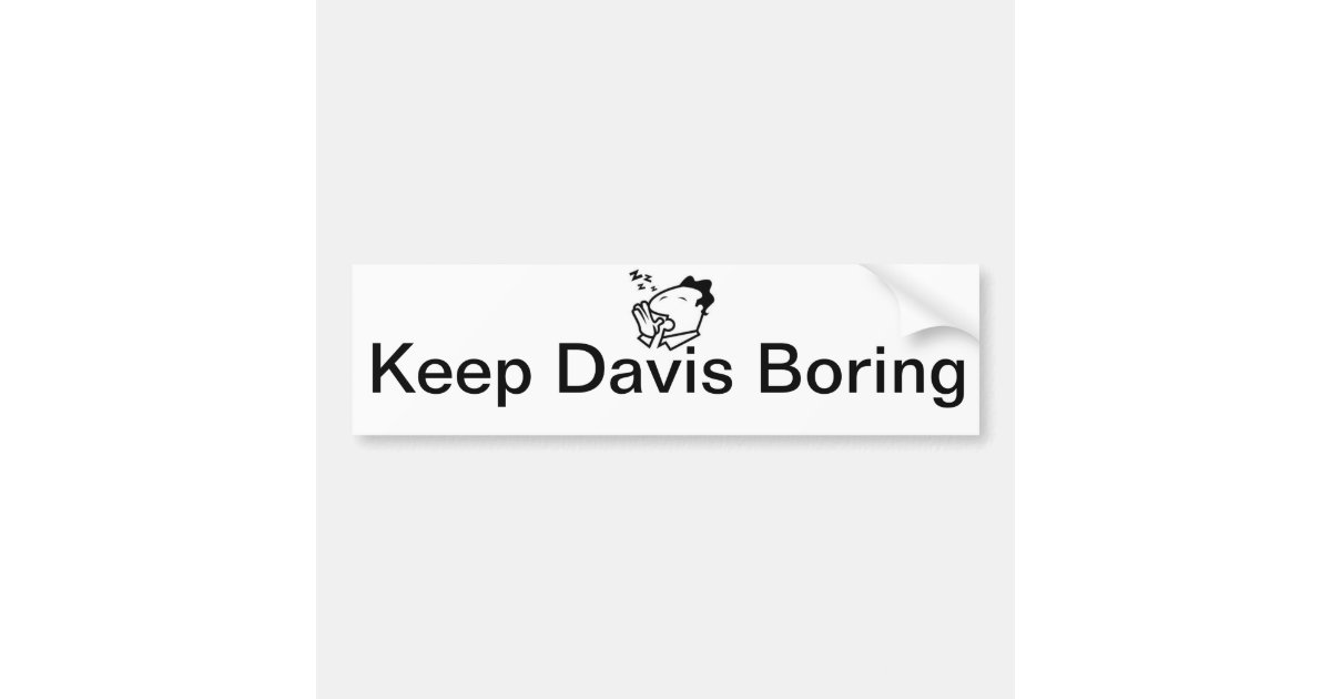 Keep Davis Boring Bumper Sticker | Zazzle