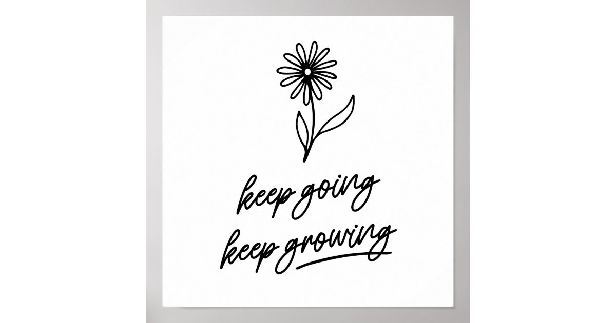 Keep Going Keep Growing Poster | Zazzle