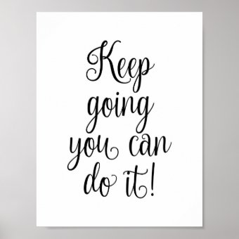Keep going, you can do it! Motivational Quote Poster | Zazzle