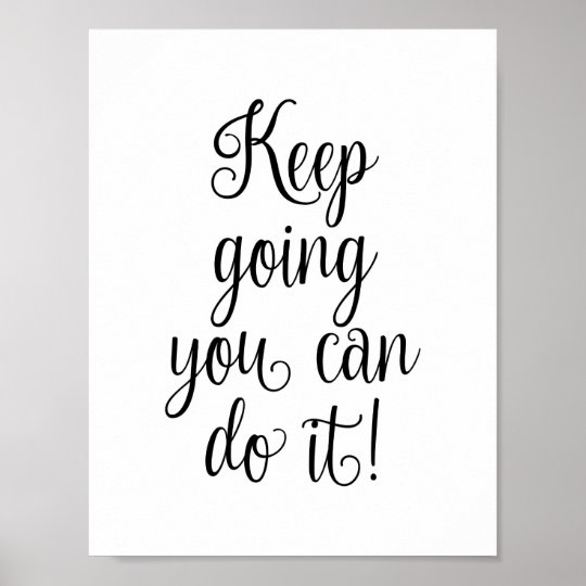 Keep going, you can do it! Motivational Quote Poster | Zazzle.com