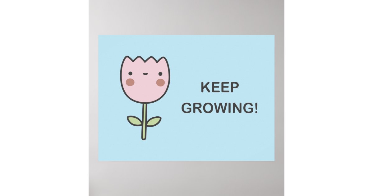 Keep Growing! Poster | Zazzle