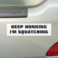 Keep Honking I'm Squatching Bumper Sticker | Zazzle