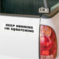 Keep Honking I'm Squatching Bumper Sticker | Zazzle