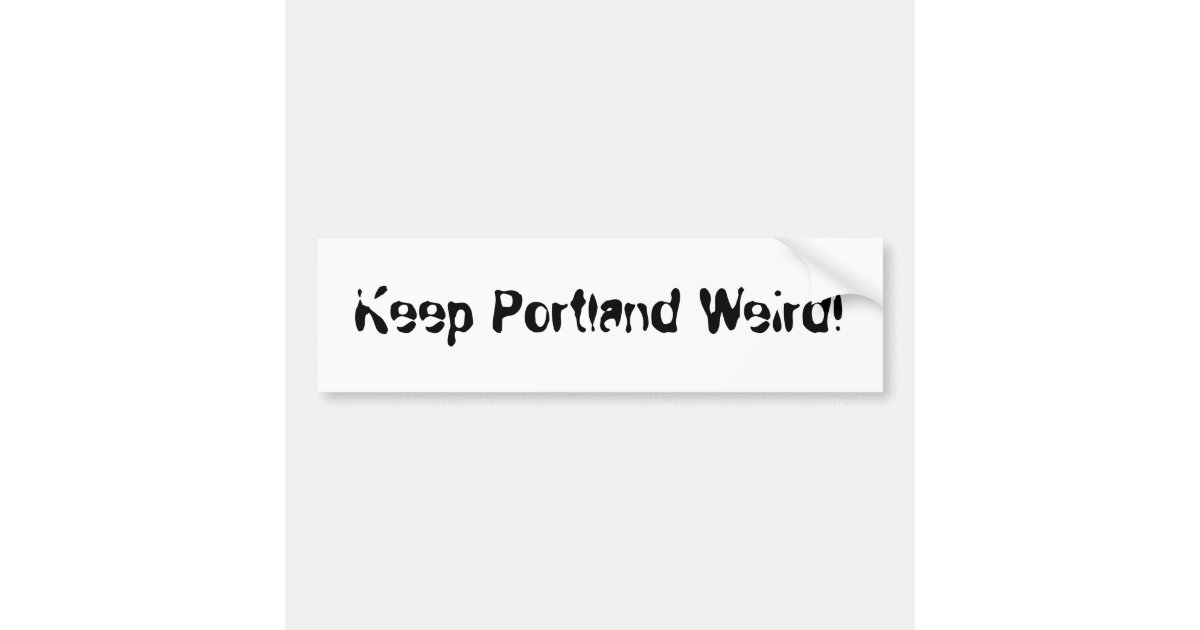 Keep Portland Weird! Bumper Sticker | Zazzle