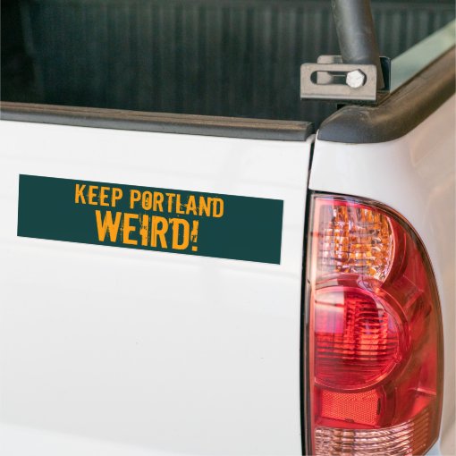 KEEP PORTLAND, WEIRD! BUMPER STICKER | Zazzle