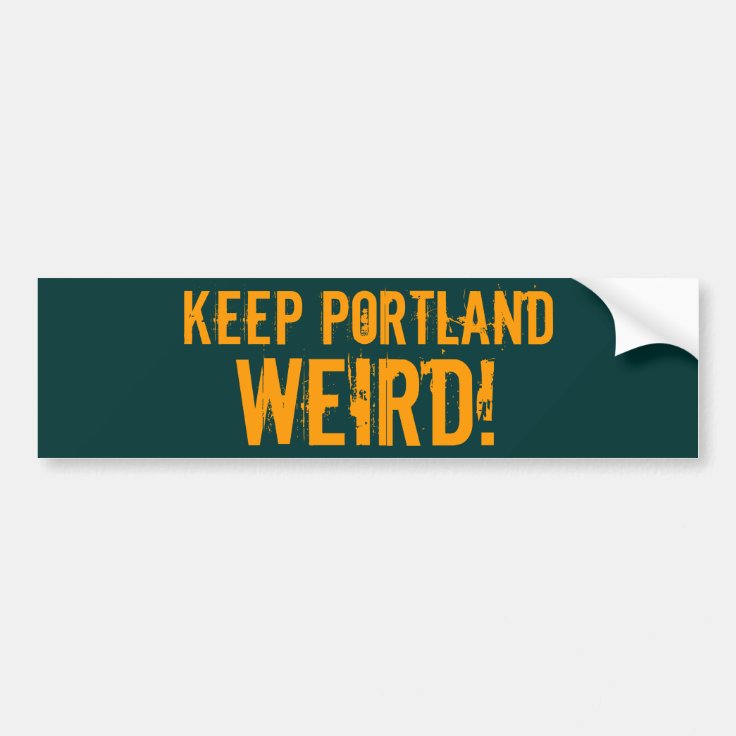 KEEP PORTLAND, WEIRD! BUMPER STICKER | Zazzle