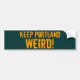 KEEP PORTLAND, WEIRD! BUMPER STICKER | Zazzle