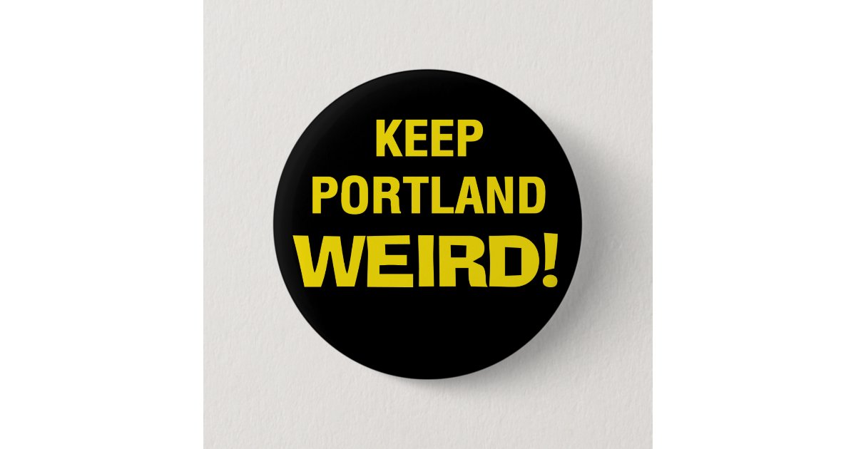 Keep Portland Weird Button | Zazzle