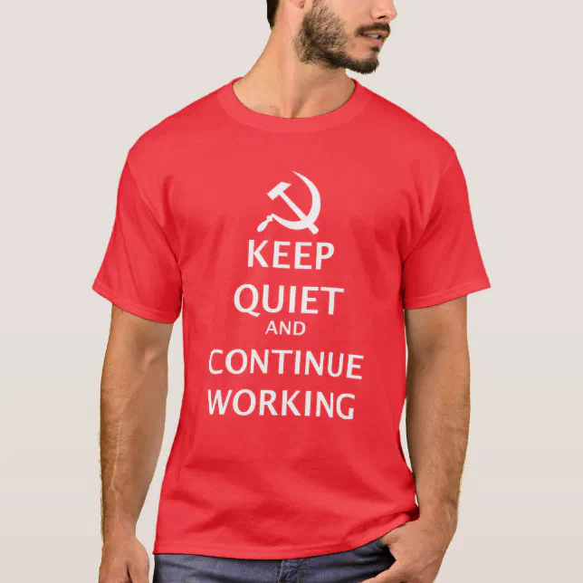 Keep Quiet and Continue Working T-Shirt | Zazzle
