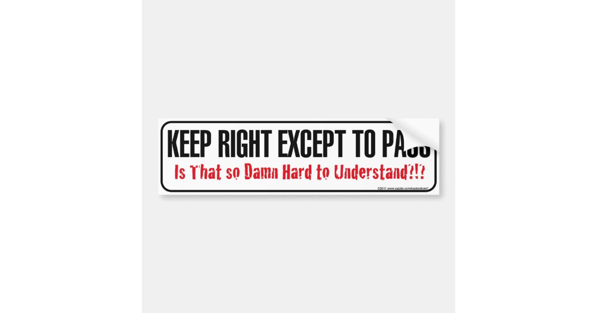 Keep Right Is That So Hard Bumper sticker | Zazzle
