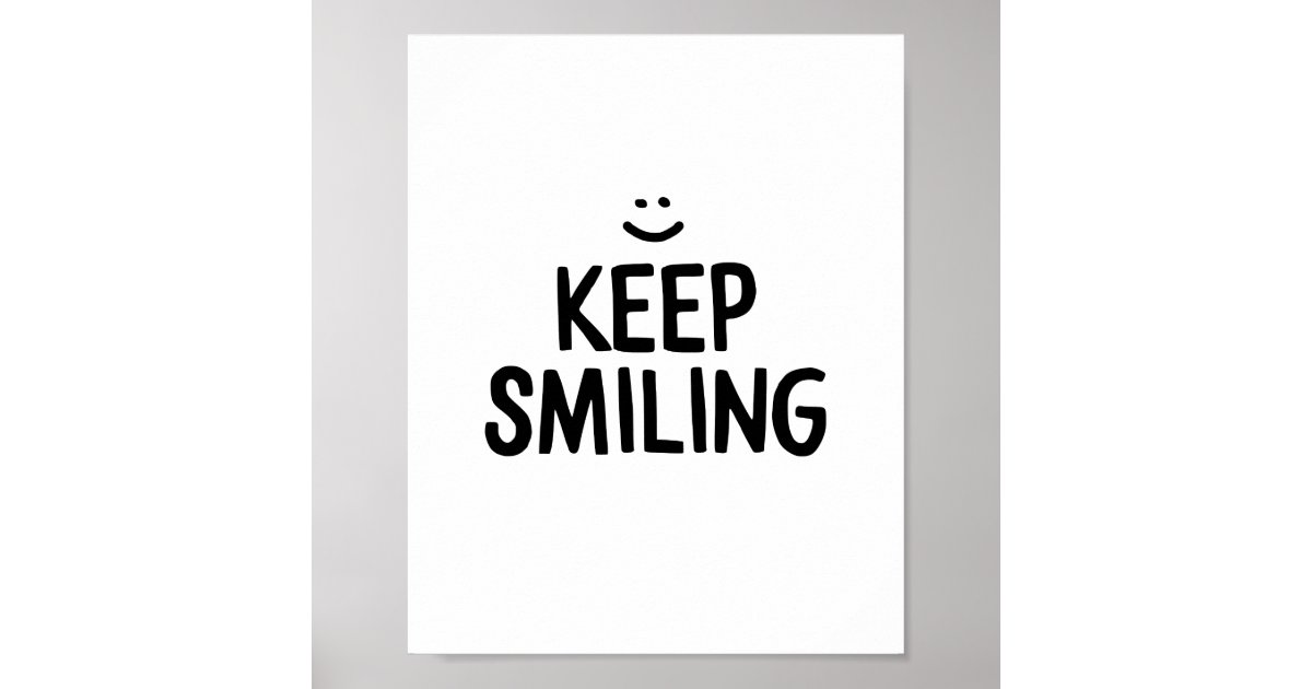Keep Smiling Inspirational Happiness Quote Poster Zazzle