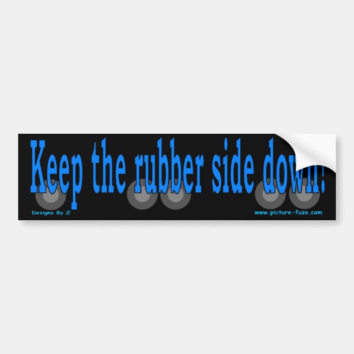 Keep the Rubber side down Bumper Sticker | Zazzle.com
