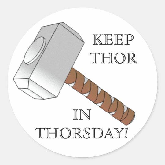 Keep Thor in Thorsday! Round Stickers | Zazzle.com