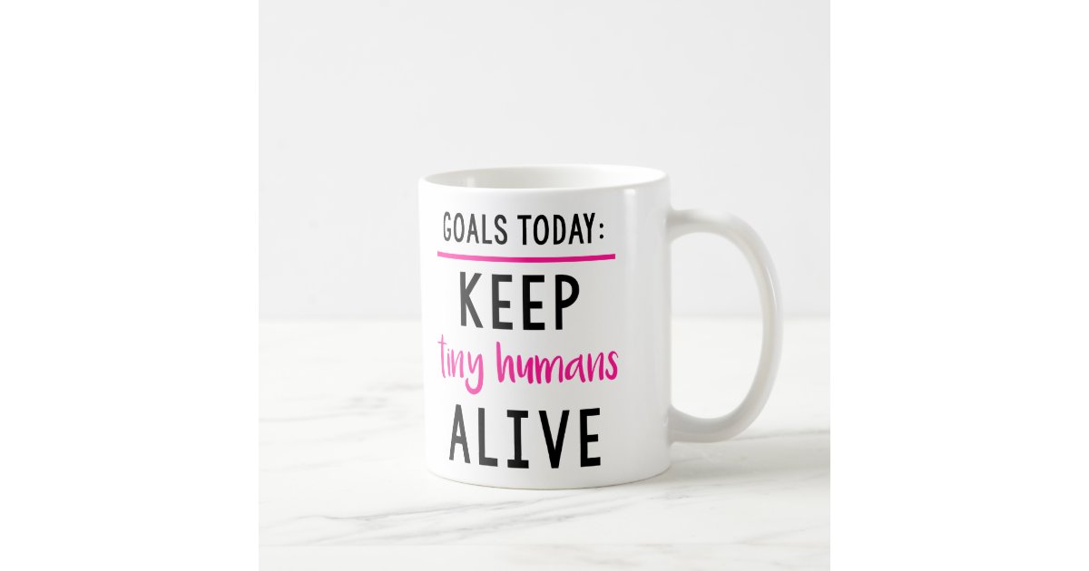 Keep Tiny Humans Alive Parenting Coffee Mug | Zazzle
