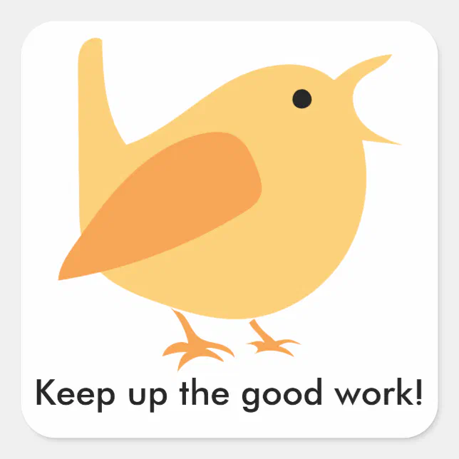 Keep Up the Good Work Bird Sticker, Square Square Sticker | Zazzle
