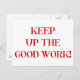Keep up the good work! postcard | Zazzle