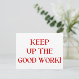 Keep up the good work! postcard | Zazzle