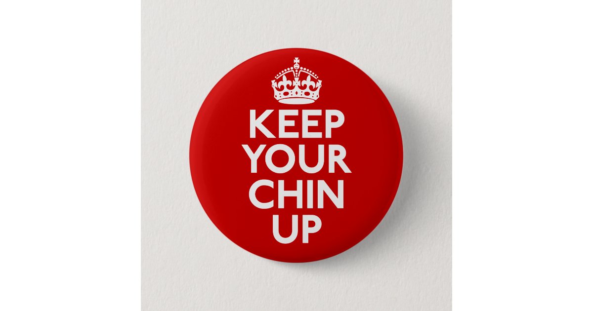 Keep Your Chin Up Button | Zazzle