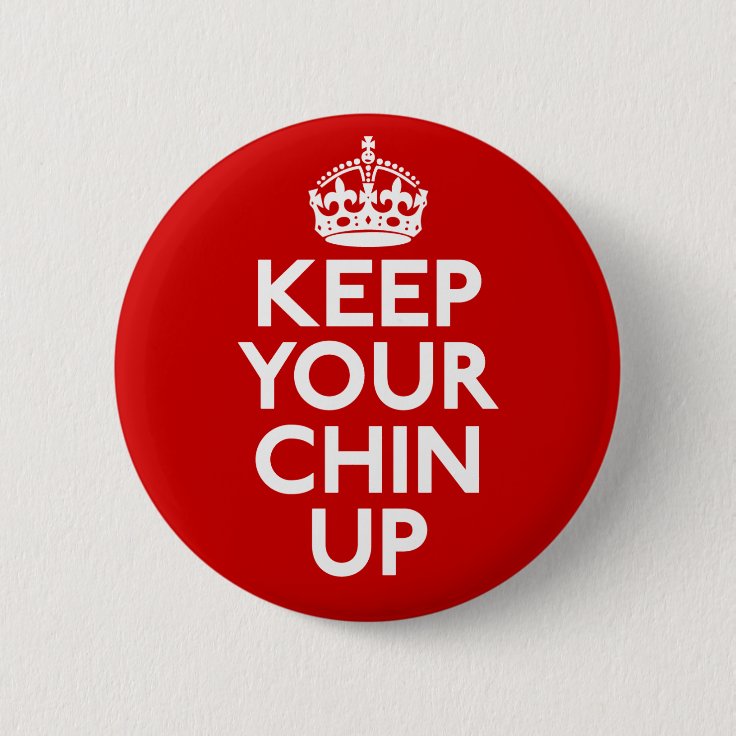 Keep Your Chin Up Button | Zazzle