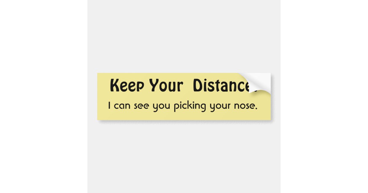 Keep Your Distance ! Funny Message Warning Bumper Sticker | Zazzle