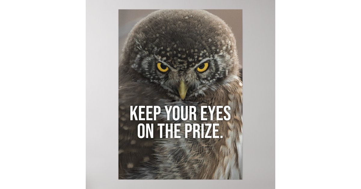 Keep Your Eyes On The Prize - Animal Motivational Poster | Zazzle