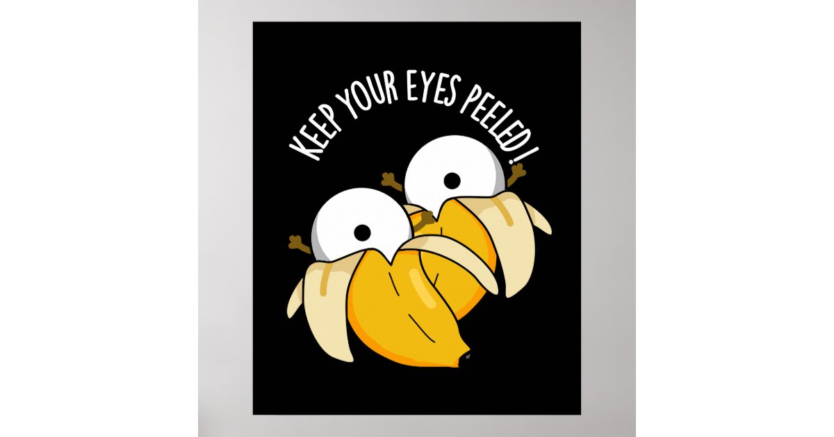 Keep Your Eyes Peeled Funny Eyeball Pun Dark BG Poster | Zazzle