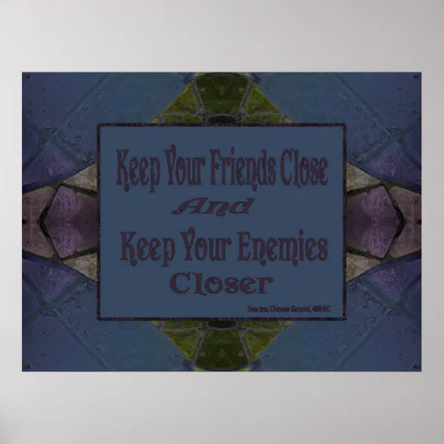 Keep Your Friends Close Keep Your Enemies Closer Poster | Zazzle