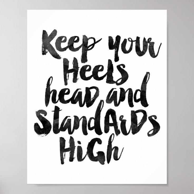 Keep Your Heels Head And Standards High Poster | Zazzle