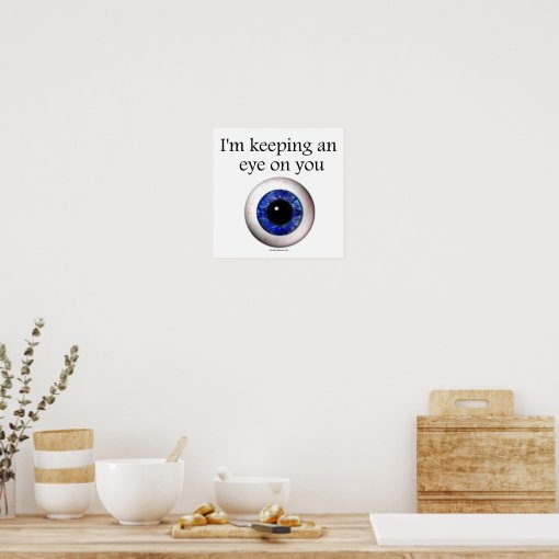 Keeping My Eye on You Poster | Zazzle