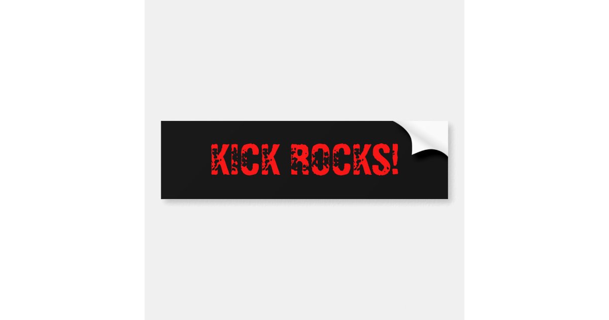 KICK ROCKS! BUMPER STICKER | Zazzle