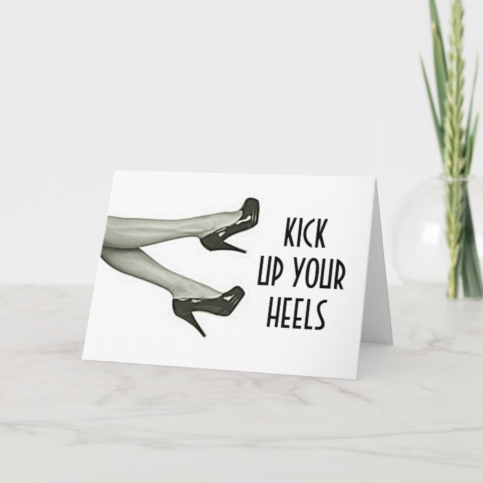 KICK YOUR HEELS UP/KICK THEM OFF- "YOUR BIRTDAY" CARD | Zazzle.com