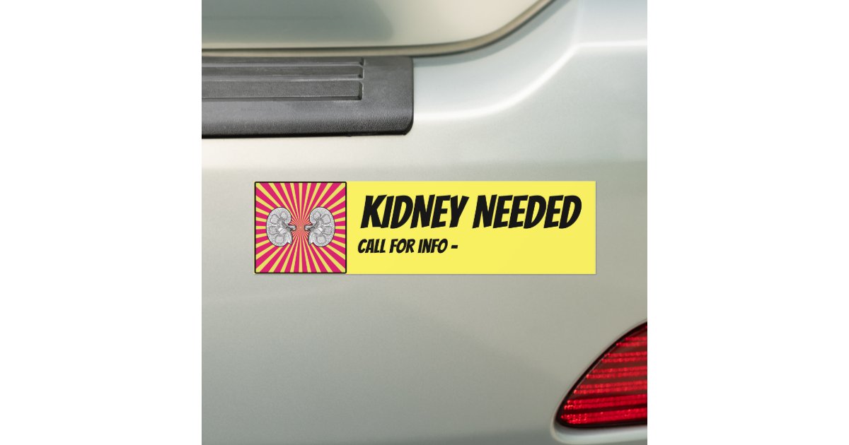 Kidney needed, bumper sticker | Zazzle