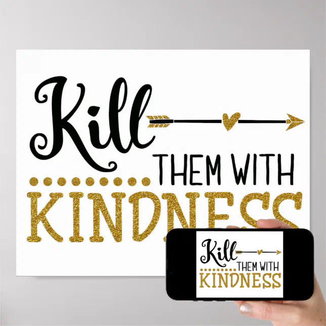 "Kill Them with Kindness" Poster | Zazzle