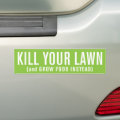 Kill Your Lawn (and Grow Food Instead) Bumper Sticker | Zazzle