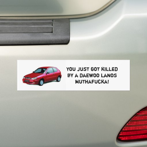 Killed by a daewoo lanos bumper sticker | Zazzle