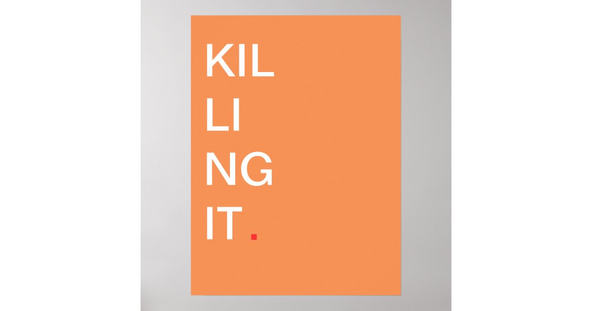 Killing it - Motivational Poster | Zazzle