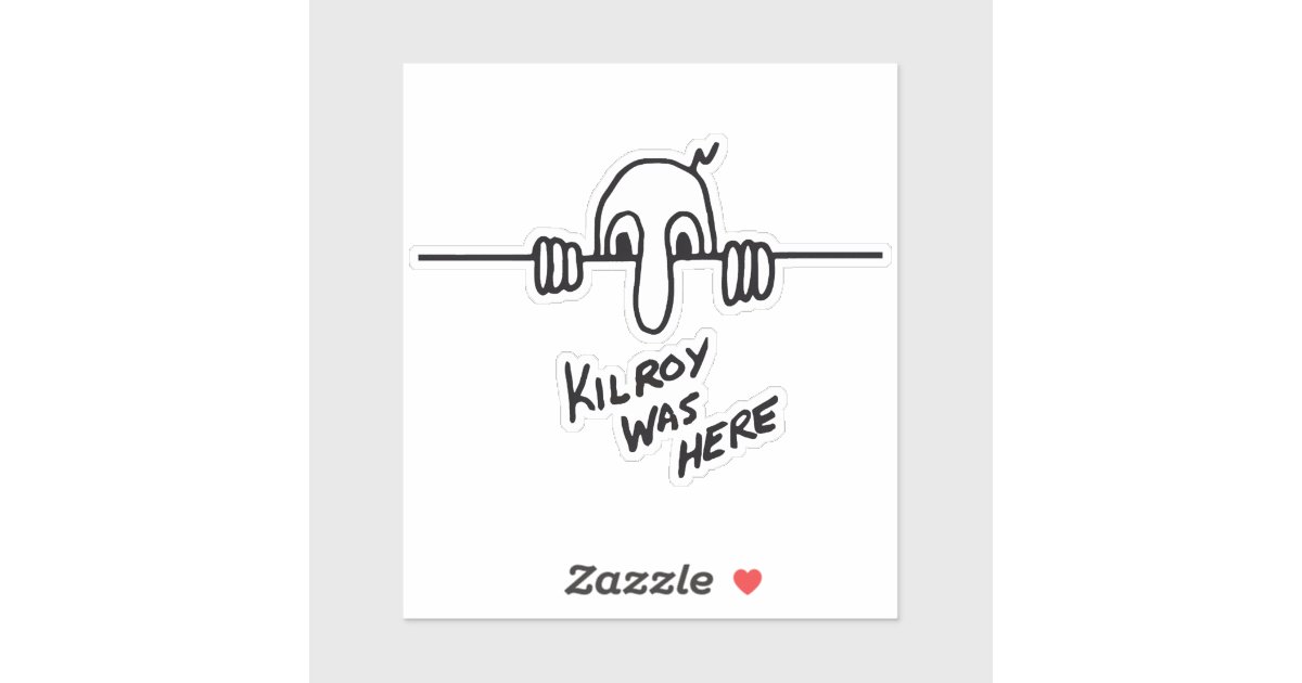 Kilroy Was Here Sticker | Zazzle