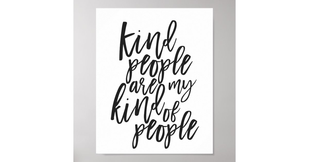 Kind People Are My Kind of People Poster | Zazzle