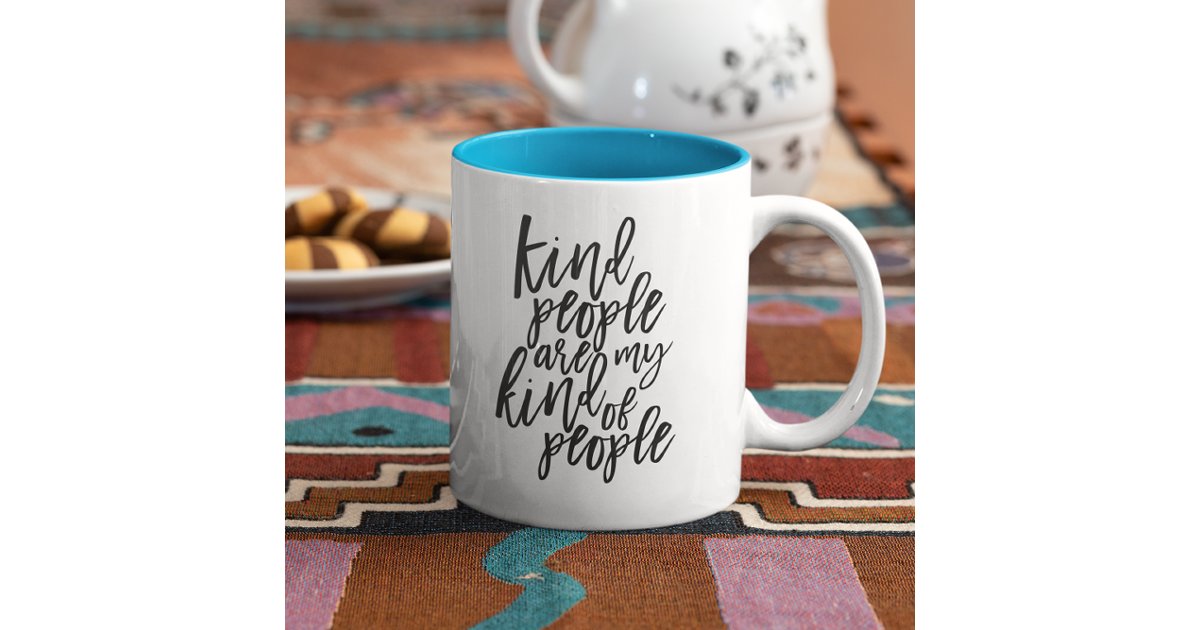 Kind People Are My Kind Of People, Quote Two-Tone Coffee Mug | Zazzle