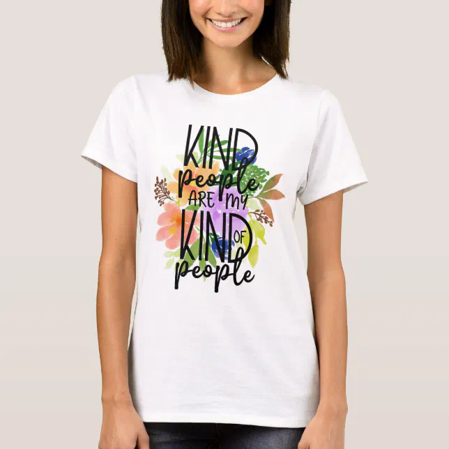 Kind People Are My Kind Of People T-Shirt | Zazzle