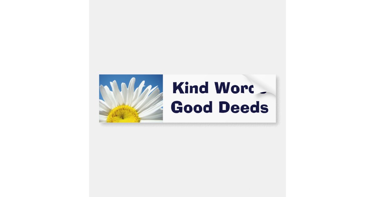 Kind Words Good Deeds bumper stickers Daisy Flower | Zazzle
