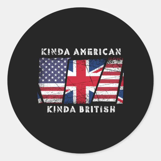 Kinda American Kinda British Dual Citizenship Classic Round Sticker ...